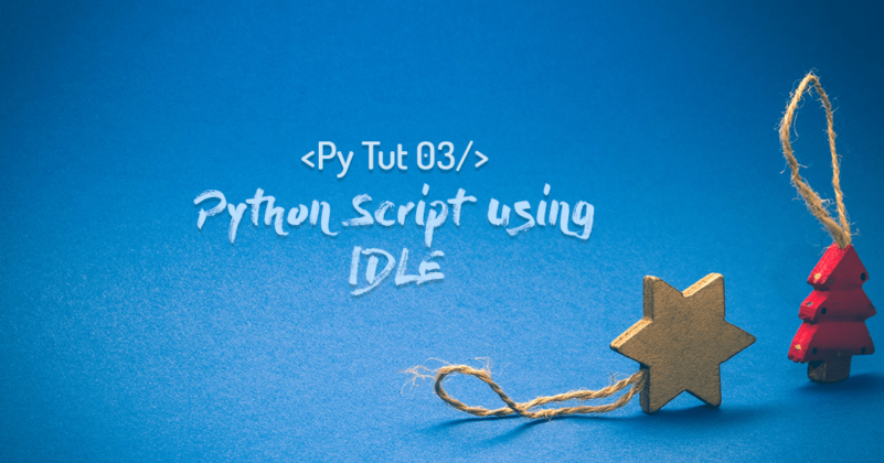 How To Write Python Scripts Using IDLE - RebellionRider How To Write Python Scripts Using IDLE - RebellionRider