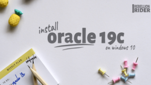 How To Install Oracle Database 19c on Windows 10 - RebellionRider